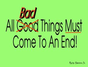 All Bad Things Must Come To An End. | The Ballestero Blog